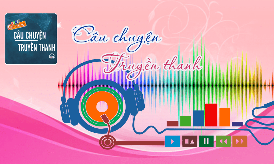 Câu chuyện truyền thanh ngày 07-12-2025 - Báo và Phát thanh, Truyền ...